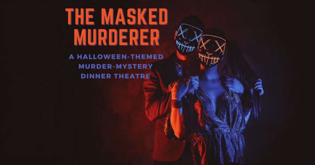 The Masked Murderer: A Halloween-Themed Murder-Mystery Dinner Theatre ...